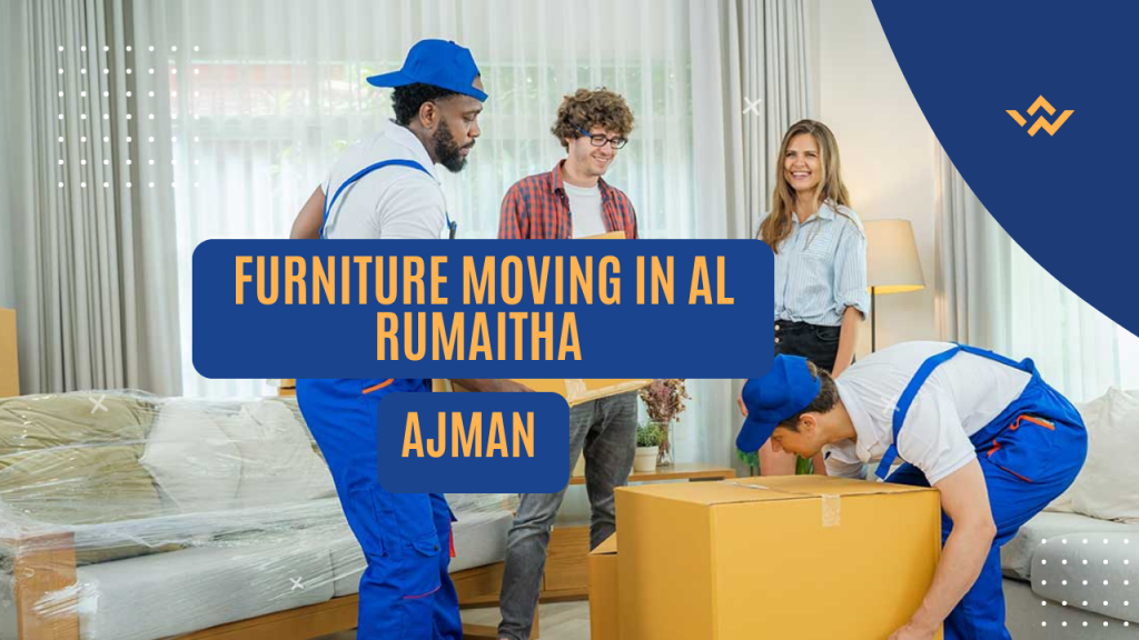 Furniture Moving in Al Rumaitha Ajman - Quick Movers